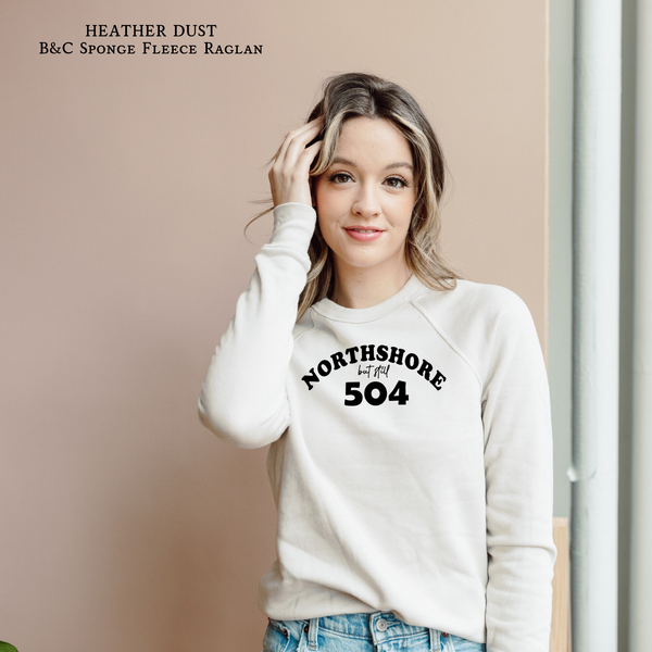 Northshore BUT STILL 504 | Area Code | Raglan Sweatshirt | New Orleans ...